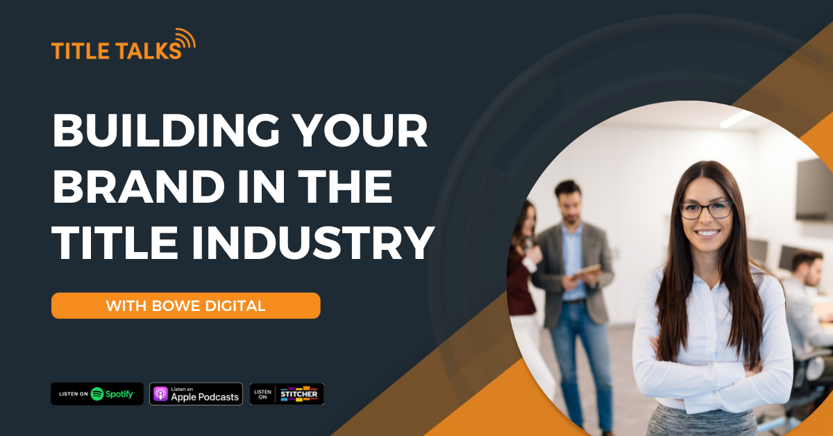 Ep. 29: Building Your Brand in the Title Industry with Bowe Digital ...