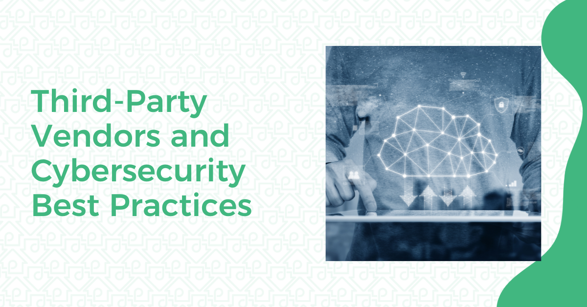 Cybersecurity Best Practices When Working With Third-Party Vendors ...