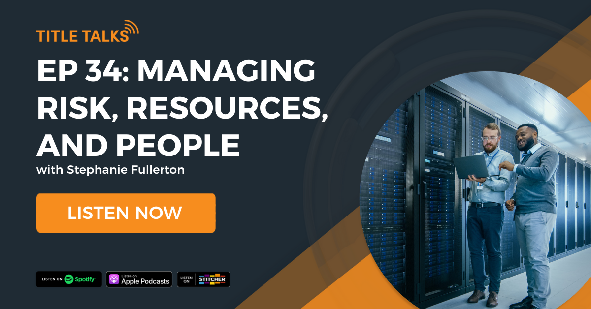 Ep. 34: Managing Risk, Resources, and People in the Title Industry with Stephanie Fullerton ...