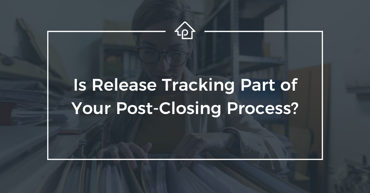 Is Release Tracking Part of Your Post-Closing Process? - PropLogix