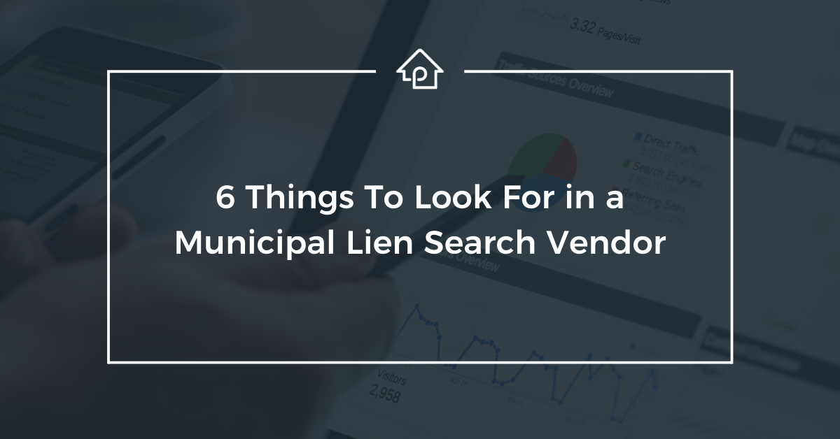 Six Things To Look For in a Municipal Lien Search Vendor - PropLogix
