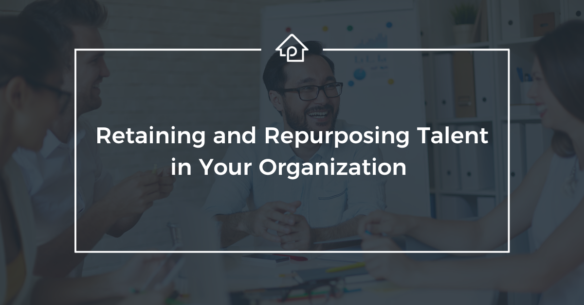 Retaining and Repurposing Talent in Your Organization - PropLogix